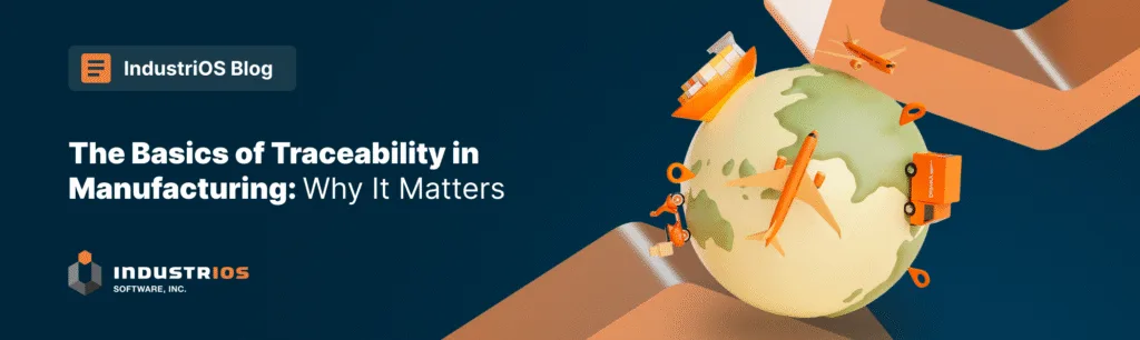 The Basics of Traceability in Manufacturing: Why It Matters